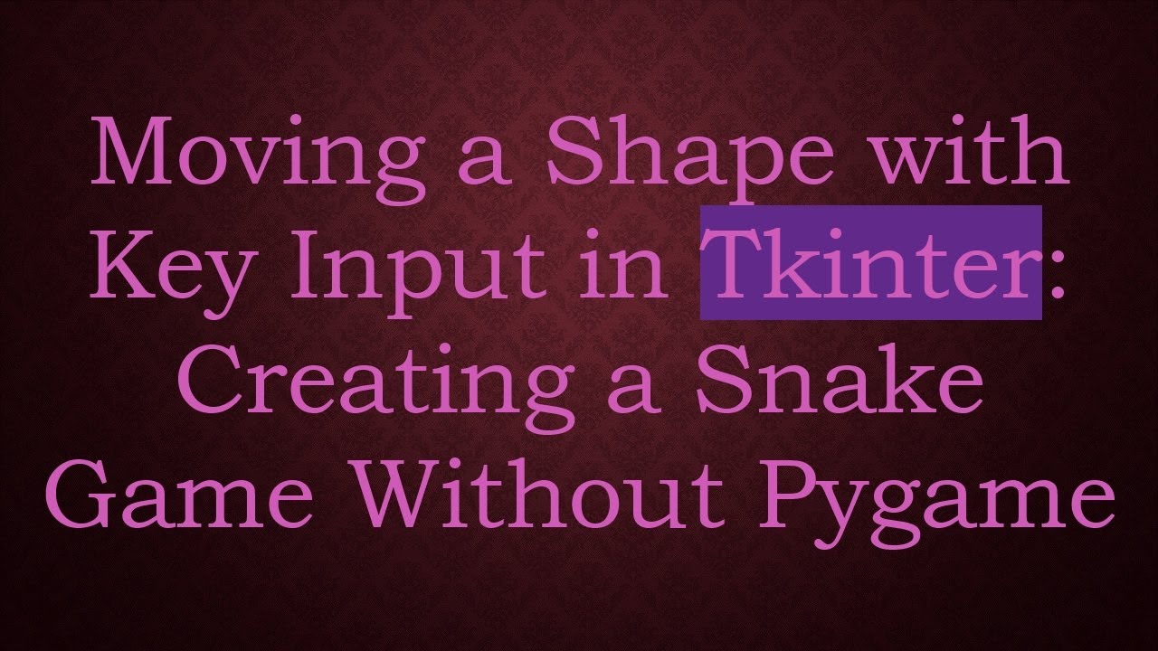 Moving a Shape with Key Input in Tkinter: Creating a Snake Game Without Pygame