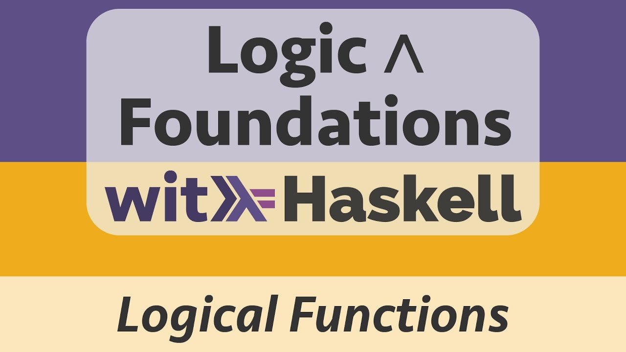 Logic & Foundations with Haskell: Haskell 5 :: Implementing Logical Functions