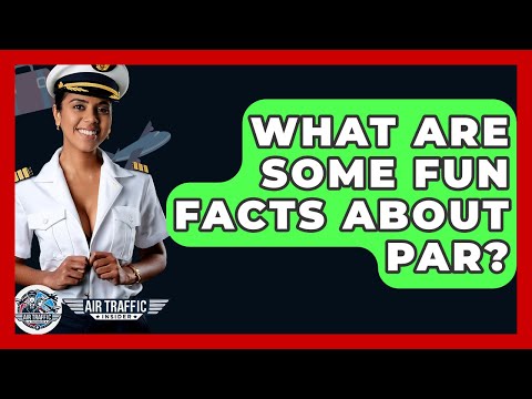 What Are Some Fun Facts About PAR? - Air Traffic Insider