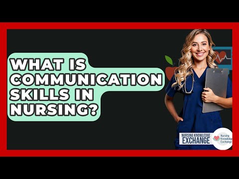 What Is Communication Skills In Nursing? - Nursing Knowledge Exchange