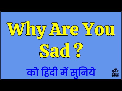 Why Are You Sad Meaning In Hindi