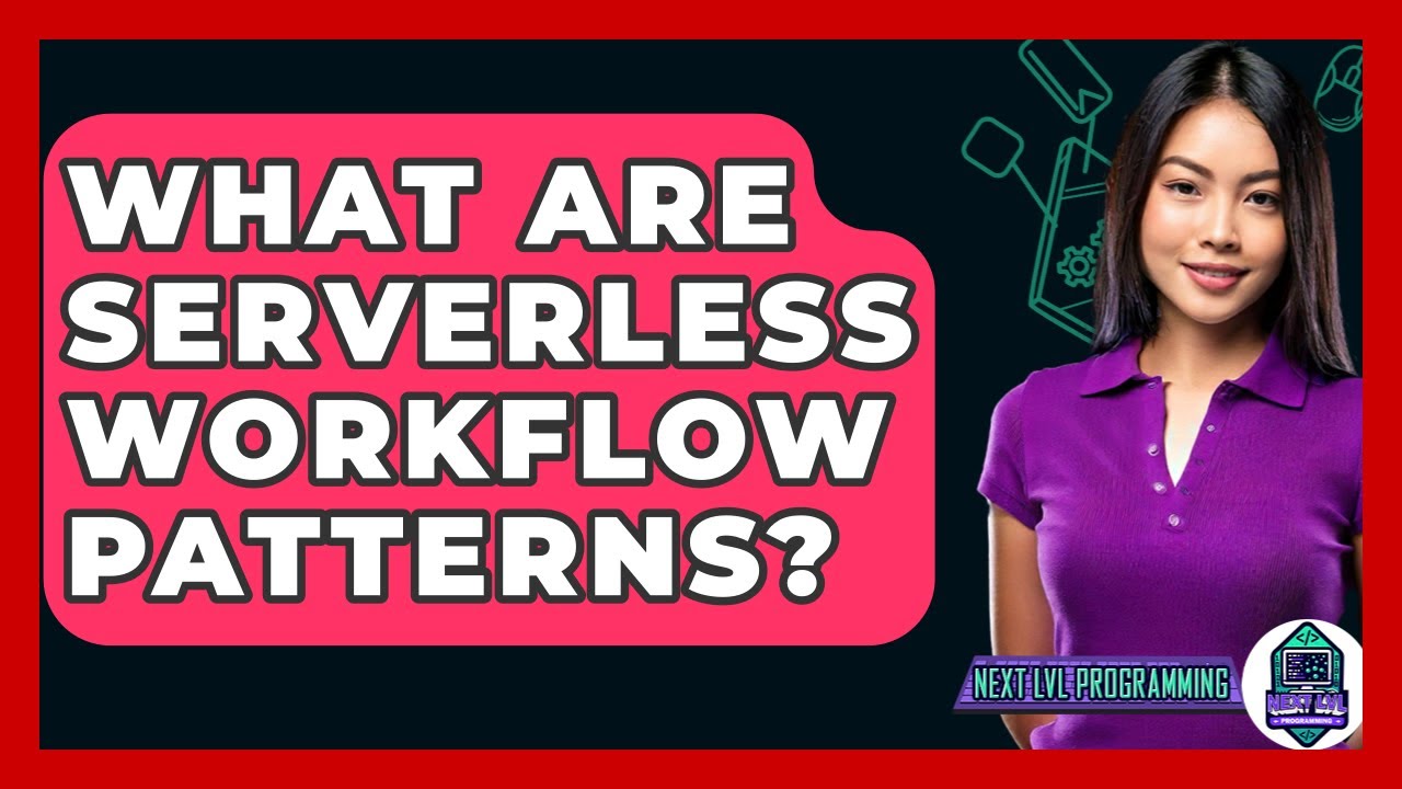 What Are Serverless Workflow Patterns? - Next LVL Programming