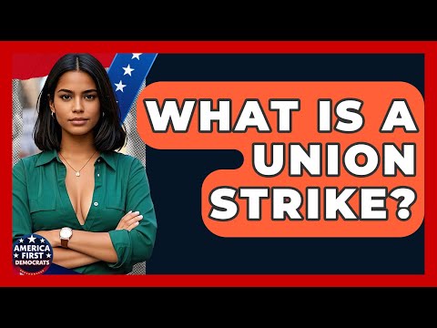 What Is A Union Strike? - America First Democrats