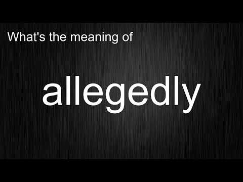 What's the meaning of "allegedly", How to pronounce?