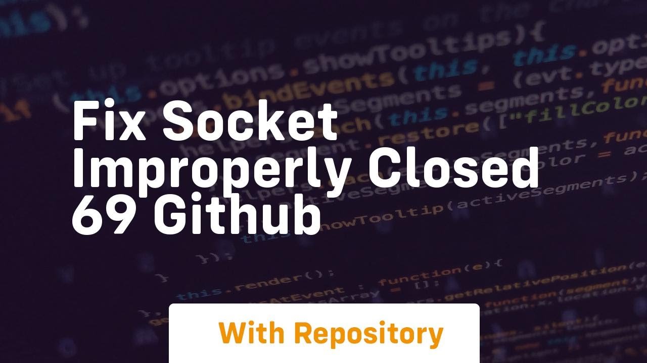 fix socket improperly closed 69 GitHub