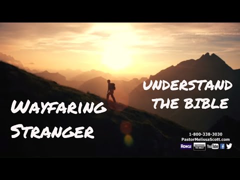 Wayfaring Stranger - Understand The Bible with Pastor Melissa Scott Ph.D.