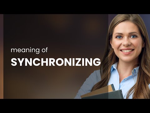 Synchronizing — what is SYNCHRONIZING meaning