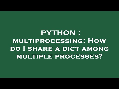 PYTHON : multiprocessing: How do I share a dict among multiple processes?