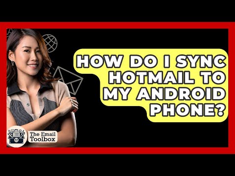 How Do I Sync Hotmail To My Android Phone? - TheEmailToolbox.com