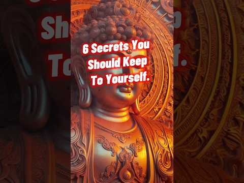 6 SECRETS YOU SHOULD KEEP TO YOURSELF #motivation #buddhawisdom #meditation