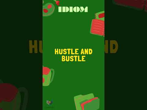 Hustle and bustle IDIOMS H