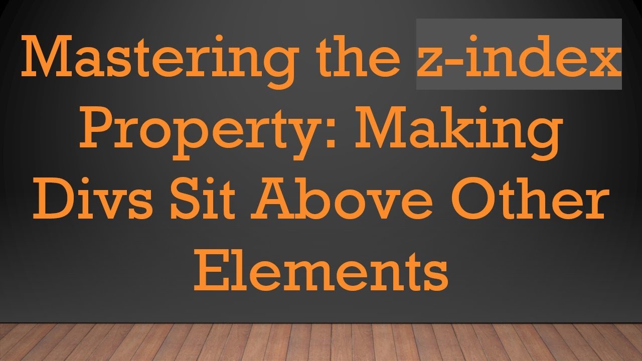 Mastering the z-index Property: Making Divs Sit Above Other Elements