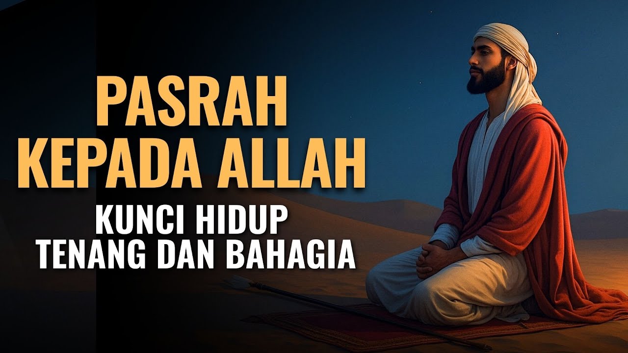 Pasrah Kepada Allah: Kunci Hidup Tenang, Bahagia, dan Bermakna.