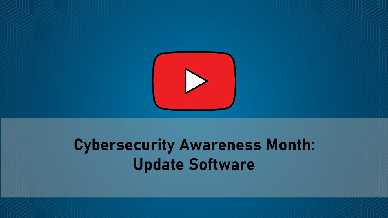 Cybersecurity Awareness Month: Update Software