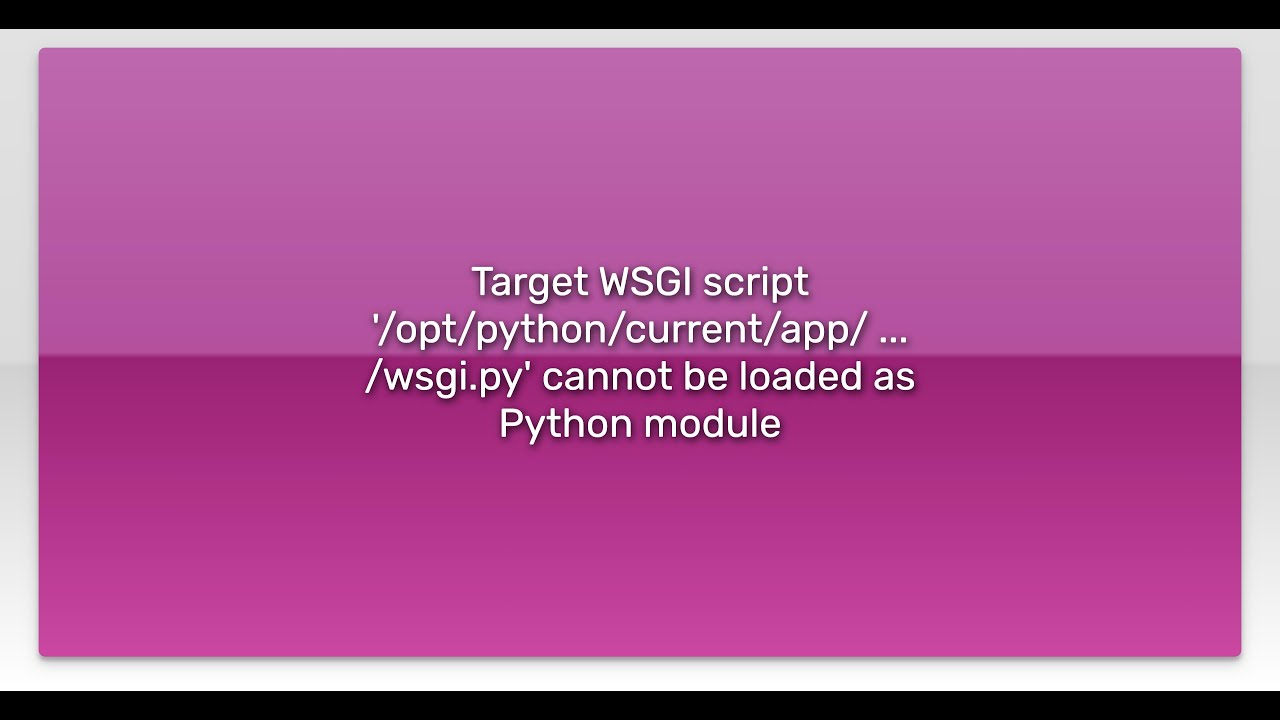 Target WSGI script '/opt/python/current/app/ ... /wsgi.py' cannot be loaded as Python module
