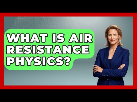 What Is Air Resistance Physics? - Physics Frontier