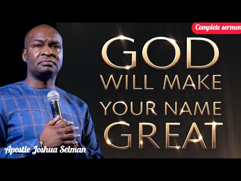 GOD WILL MAKE YOUR NAME GREAT- Apostle Joshua Selman