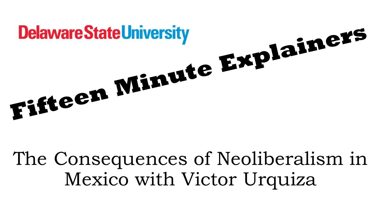 Fifteen Minute Explainers: The Consequences of Neoliberalism in Mexico with Victor Urquiza