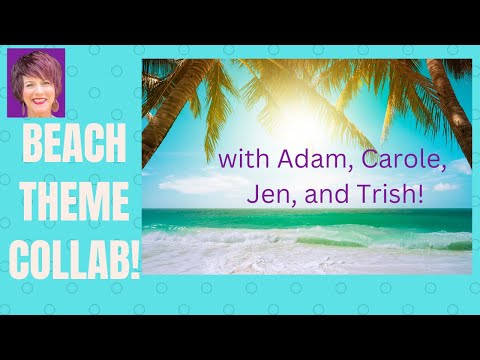 Beach Theme Collab with Adam, Carole, Jen, and Trish - some of the  #fridaysews gang!