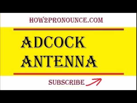 How To Pronounce ADCOCK ANTENNA