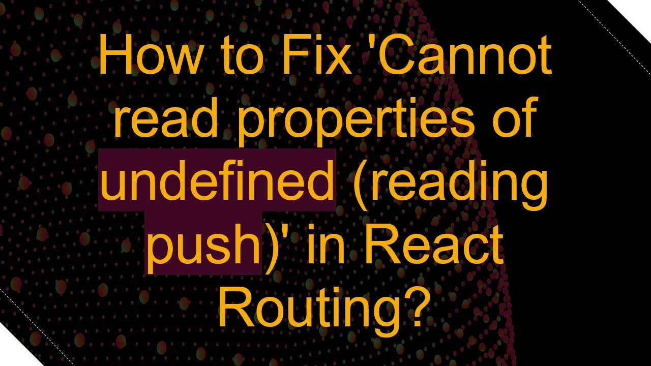 How to Fix 'Cannot read properties of undefined (reading push)' in React Routing?