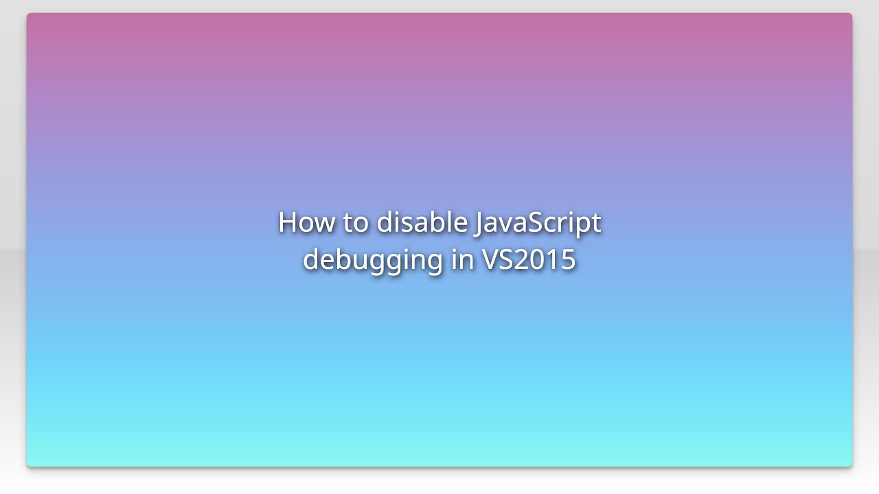 How to disable JavaScript debugging in VS2015