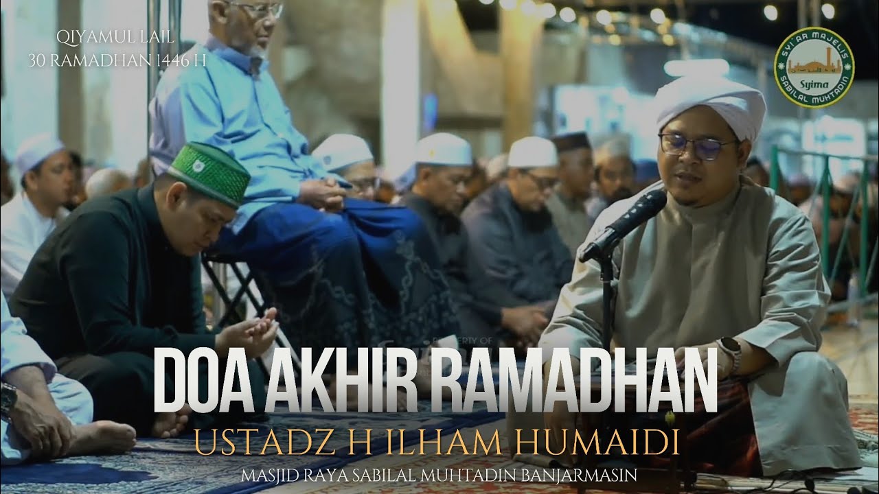 DOA AKHIR RAMADHAN - USTADZ H. ILHAM HUMAIDI | MASJID RAYA SABILAL MUHTADIN BANJARMASIN