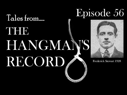Tales from The Hangman's Record. Episode Fifty Six. Frederick Stewart – 6th June 1928 Pentonville.