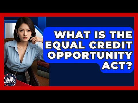 What Is The Equal Credit Opportunity Act? - Your Civil Rights Guide