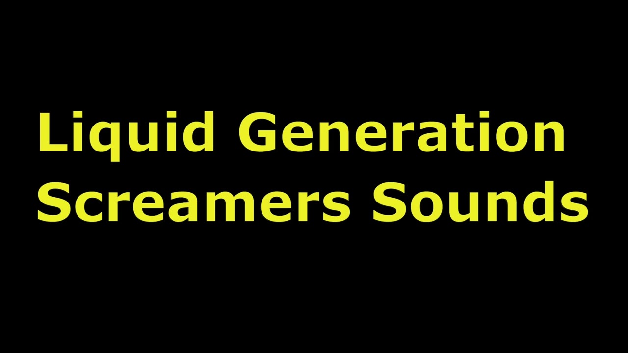 Liquid Generation Screamers Sounds