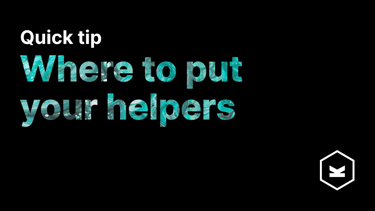 Where to put your helpers