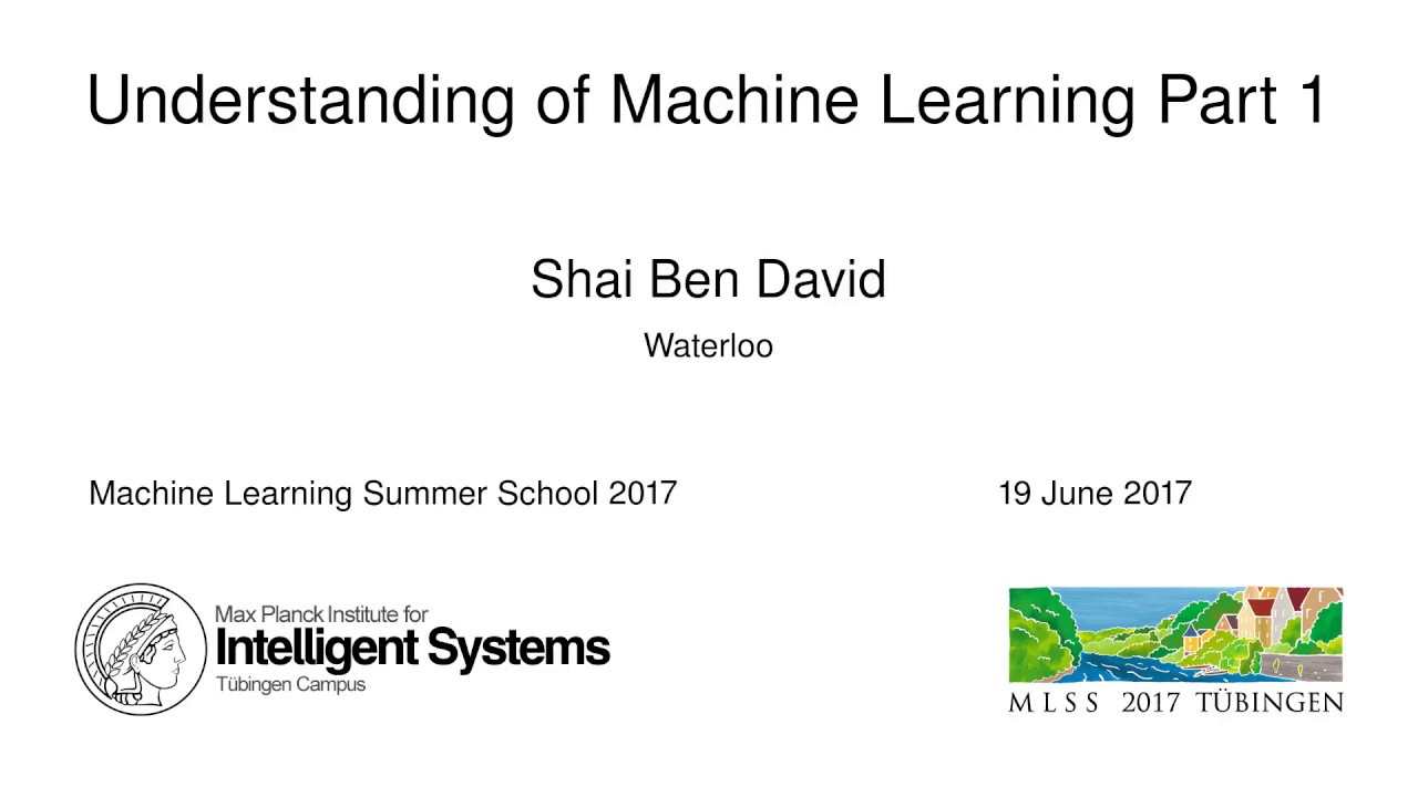 Understanding of Machine Learning Part 1 - Shai Ben David - MLSS 2017