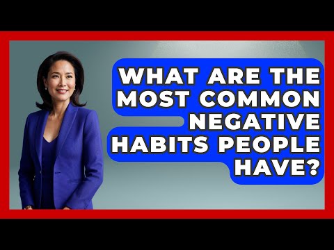 What Are the Most Common Negative Habits People Have? | Get Rid Of Guide