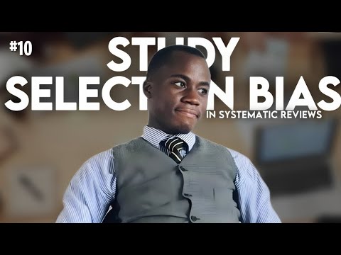 STUDY SELECTION AND BIAS IN SYSTEMATIC REVIEW