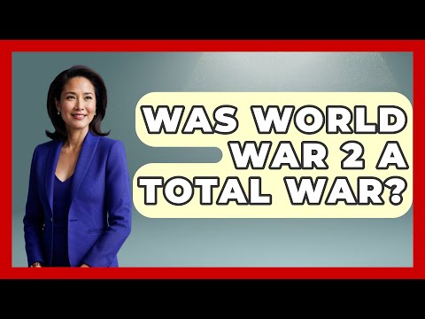 Was World War 2 A Total War? - International Policy Zone
