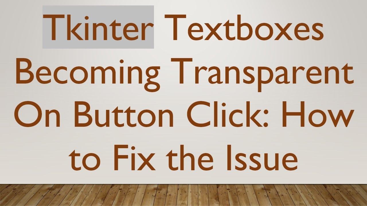 Tkinter Textboxes Becoming Transparent On Button Click: How to Fix the Issue