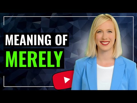 What is the meaning of MERELY? Definition and Sentence example