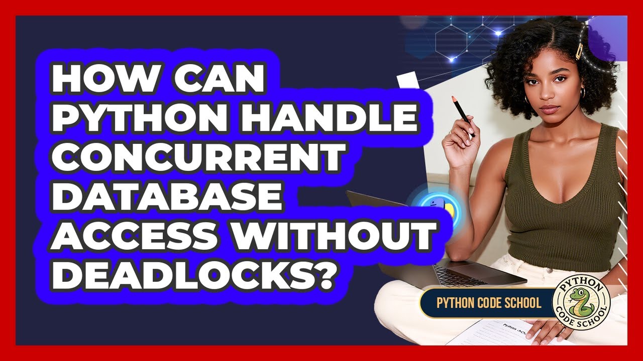 How Can Python Handle Concurrent Database Access Without Deadlocks? - Python Code School