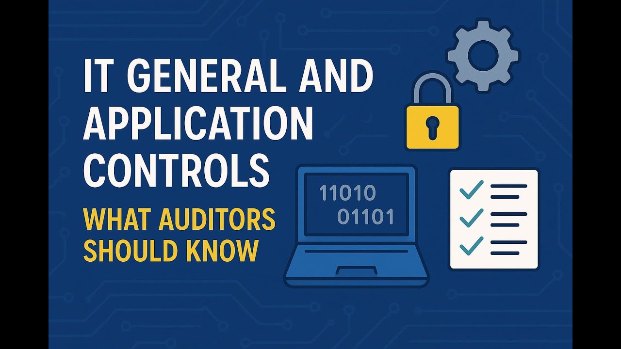 IT General & Application Controls Explained | What Every Auditor Must Know