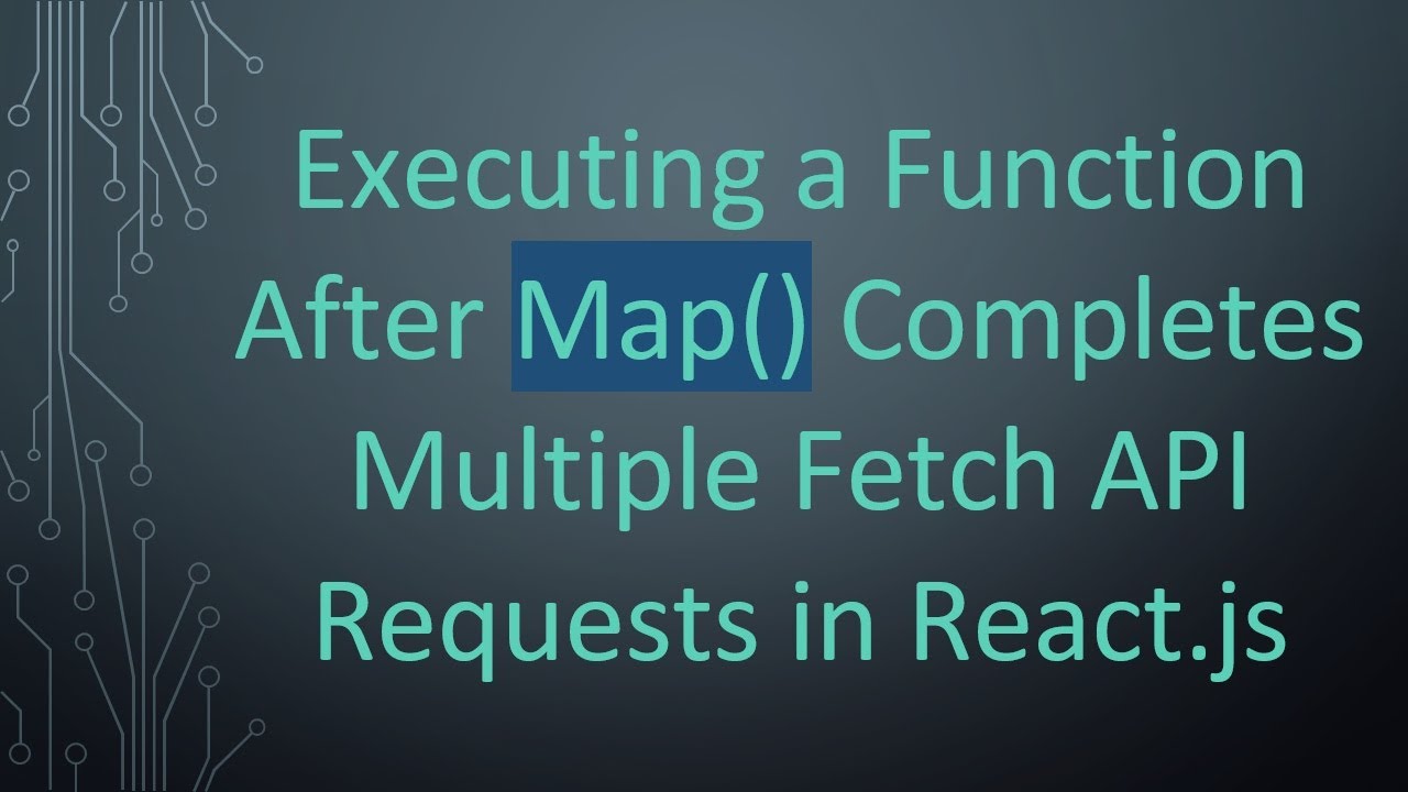Executing a Function After Map() Completes Multiple Fetch API Requests in React.js