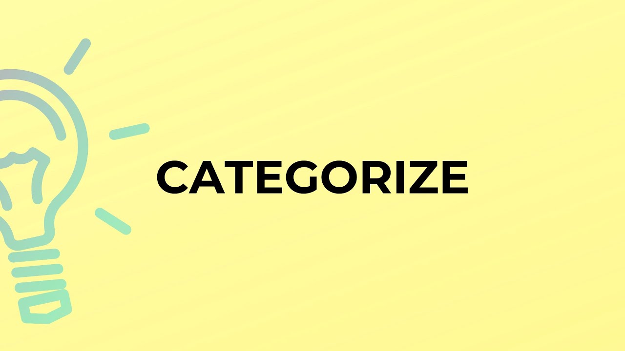 What is the meaning of the word CATEGORIZE?
