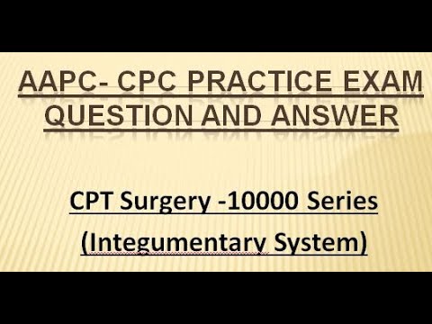 CPC Practice Exam Question -10000 Series Surgical Procedures (CPT Surgery -AAPC)