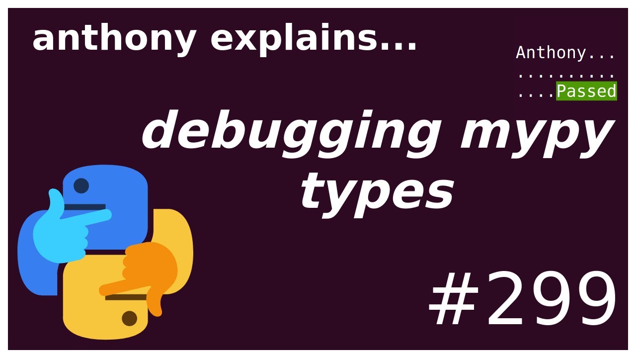 debugging mypy types (beginner - intermediate) anthony explains #299