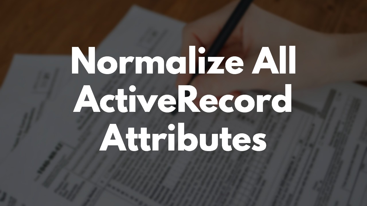 How to Normalize All ActiveRecord Attributes