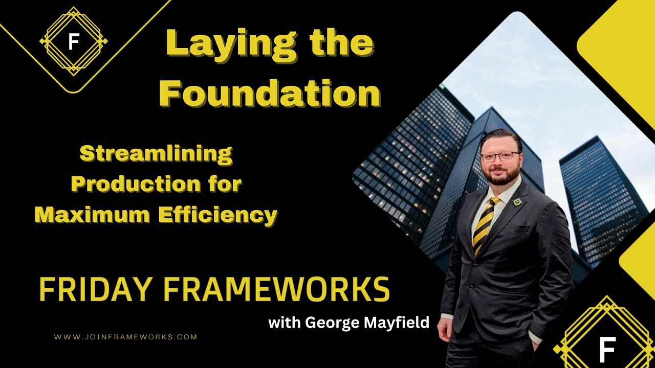 Laying the Foundation - Streamlining Production for Maximum Efficiency | Friday Frameworks