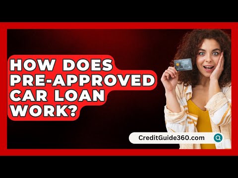 How Does Pre-Approved Car Loan Work? - CreditGuide360.com