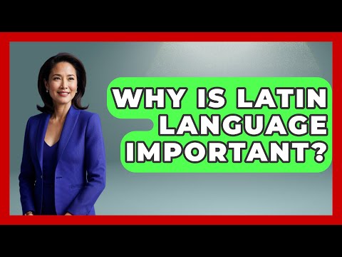 Why Is Latin Language Important? - The Language Library