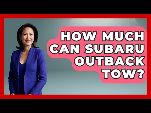 How Much Can Subaru Outback Tow? - Car Performance Pros