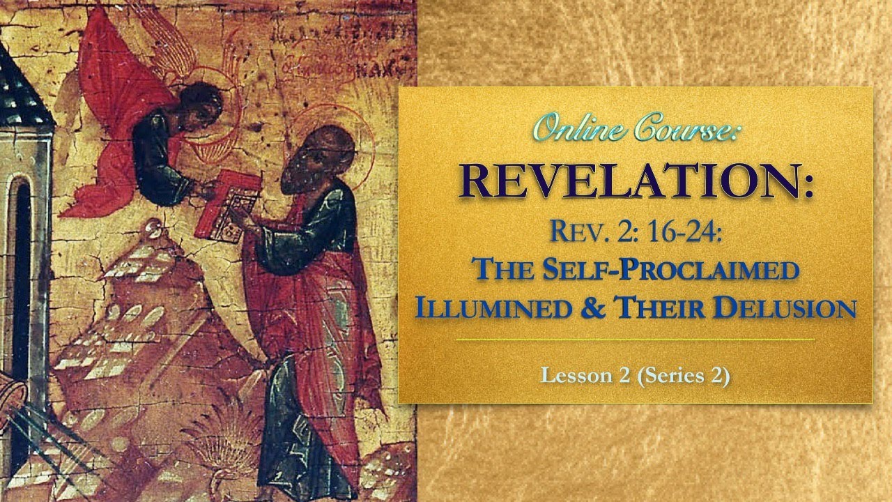 The Self-Proclaimed Illumined & Their Delusion: Revelation 2: 16-24 — Lesson 2 (Series 2)