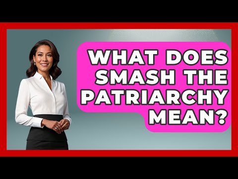 What Does Smash The Patriarchy Mean? - Your Civil Rights Guide